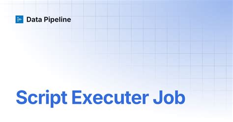 Script Executer Job Data Pipeline Script Executer Job Data Pipeline