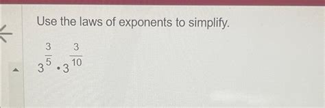 Solved Use The Laws Of Exponents To Simplify Chegg Com