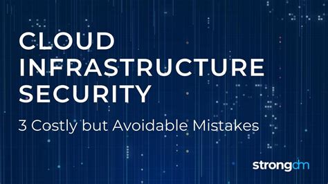Cloud Infrastructure Security Costly But Avoidable Mistakes StrongDM