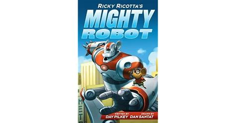 Ricky Ricottas Mighty Robot By Dav Pilkey