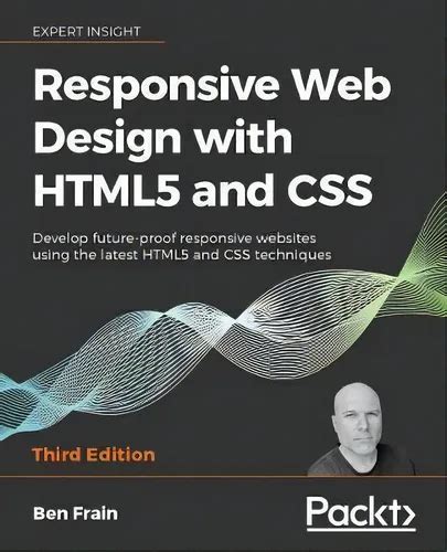 Responsive Web Design With Html5 And Css Develop Future Proof Responsive Websites Using The