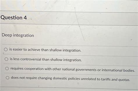 Solved Question 4deep Integrationis Easier To Achieve Than