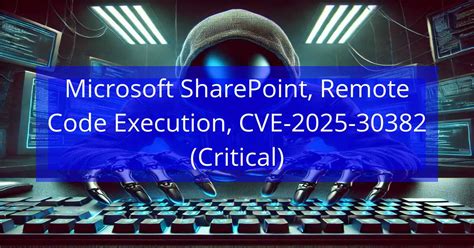 Microsoft Sharepoint Remote Code Execution Cve 2025 30382 Critical Dailycve