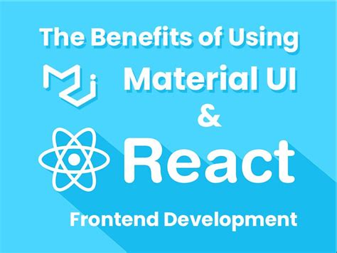The Benefits Of Using React And Material UI For Frontend Development