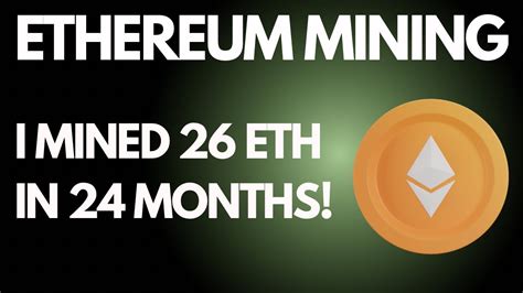 Ethereum Mining I Mined 26 Ethereums In 24 Months Youtube