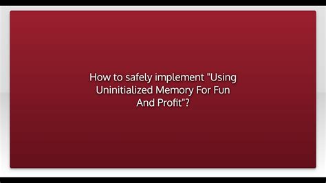 How To Safely Implement Using Uninitialized Memory For Fun And Profit