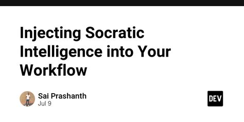 Injecting Socratic Intelligence Into Your Workflow Dev Community