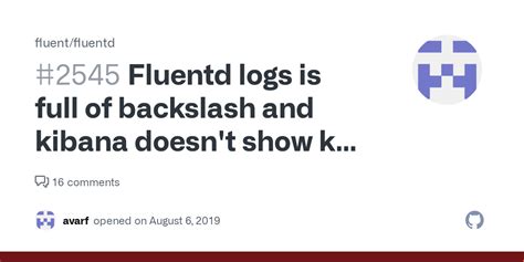 Fluentd Logs Is Full Of Backslash And Kibana Doesn T Show K8s Pods Logs