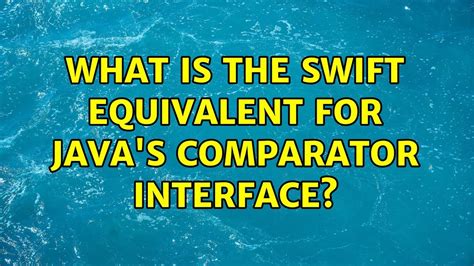 What Is The Swift Equivalent For Javas Comparator Interface 3 Solutions Youtube