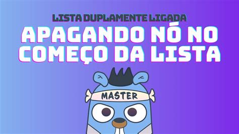 Lista Duplamente Ligada Apagando Nós Do Começo Da Lista Dsa Em Golang 61 Youtube