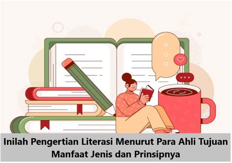 Inilah Pengertian Literasi Menurut Para Ahli Tujuan Manfaat Jenis Dan Prinsipnya