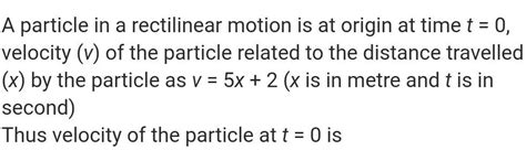 Answered A Particle In A Rectilinear Motion Is At Origin At Time T 0