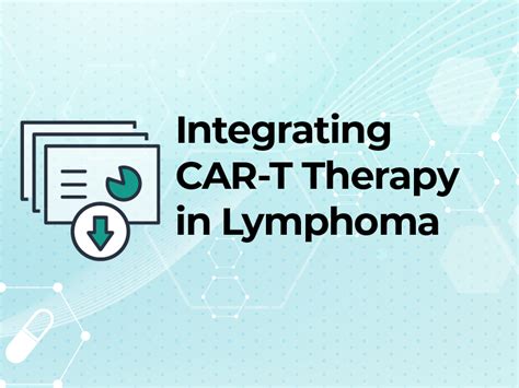 Integrating Car T Cell Therapy Into The Management Of Dlbcl Fl Mcl And Cll Sll To Improve