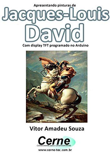 Apresentando Pinturas De Jacques Louis David Com Display Tft Programado No Arduino Ebook