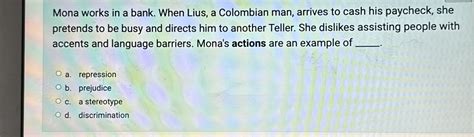 Solved Mona Works In A Bank When Lius A Colombian Man