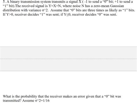 solved 5 a binary transmission system transmits a signal x