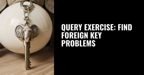 brent ozar on linkedin query exercise find foreign key problems gh3w6qe3