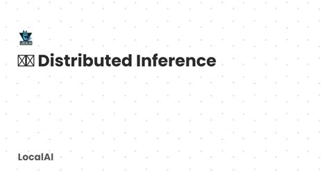 🆕🖧 distributed inference localai