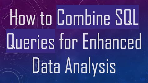 How To Combine Sql Queries For Enhanced Data Analysis Youtube