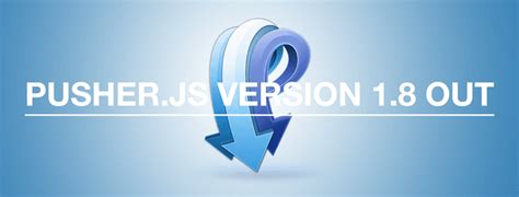 pusher js version 1 8 pusher blog
