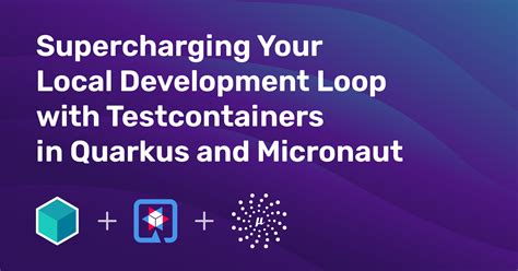 Supercharging Your Local Development Loop With Testcontainers In Quarkus And Micronaut Atomicjar