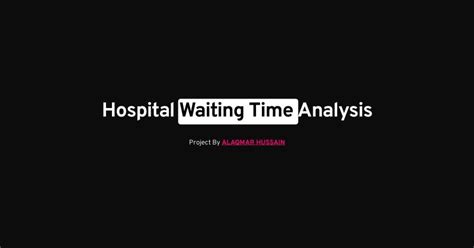 Hospital Waiting Time Analysis Alaqmar Hussain