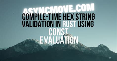 Compile Time Hex String Validation In Rust Using Const Evaluation Move Into The Future