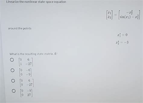 Solved Linearize The Nonlinear State Space Equation Chegg