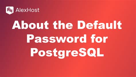 About The Default Password For Postgresql ⋆ Alexhost Srl