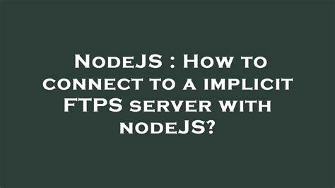 Nodejs How To Connect To A Implicit Ftps Server With Nodejs Youtube