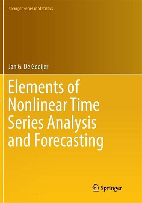 Elements Of Nonlinear Time Series Analysis And Forecasting By Jan G De Gooijer Paperback