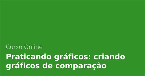 Praticando Gráficos Criando Gráficos De Comparação Alura Cursos Online