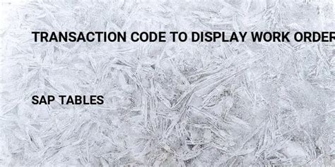 Transaction Code To Display Work Order Table In Sap