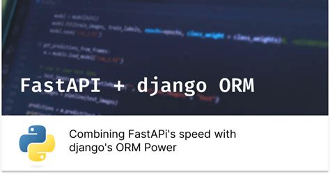 Fastapi With Django Orm Sahil Fruitwala Python In Plain English