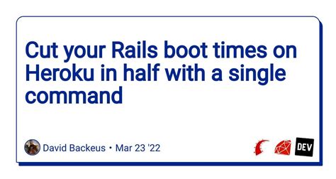 Cut Your Rails Boot Times On Heroku In Half With A Single Command Rruby