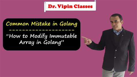 How To Modify Immutable Array In Golang Common Mistake In Golang Dr Vipin Classes Youtube