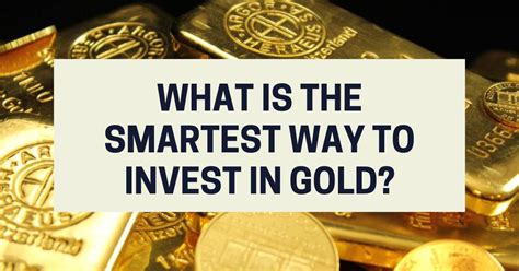 What Is The Smartest Way To Invest In Gold Journey Forward