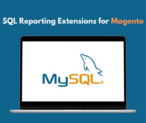 Sql Reporting Extensions For Magento A Comprehensive Comparison