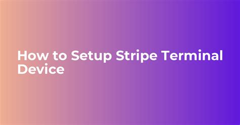How To Set Up Stripe Terminal Device