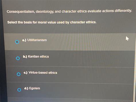 Solved Consequentialism Deontology And Character Ethics