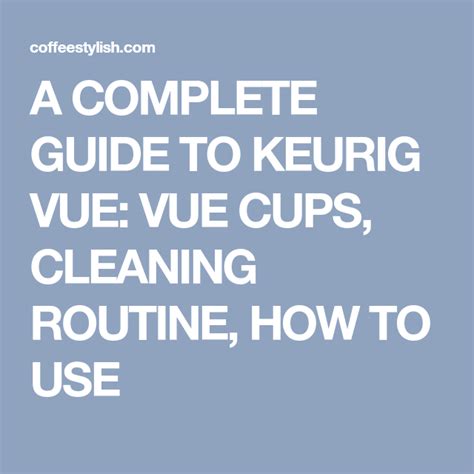 A COMPLETE GUIDE TO KEURIG VUE VUE CUPS CLEANING ROUTINE HOW TO USE