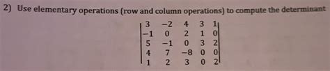 Solved Use Elementary Operations Row And Column Operations