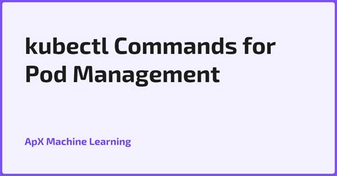 Kubectl Commands For Pod Management