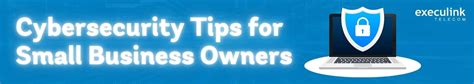 Cybersecurity Tips For Small Business Owners Execulink Telecom