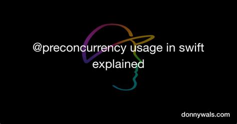 Donny Wals On Linkedin Preconcurrency Usage In Swift Explained Donny Wals