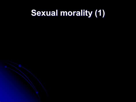 Sexual Morality 1 Sexual Morality Do We Really