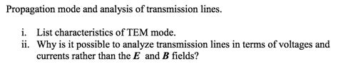 SOLVED Propagation Mode And Analysis Of Transmission Lines I List Characteristics Of TEM Mode