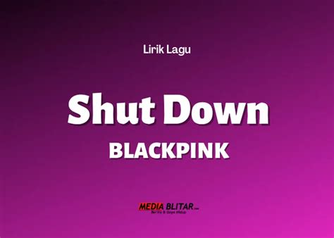 Lirik Lagu Shut Down Dari Blackpink Yang Trending Di Youtube Lengkap