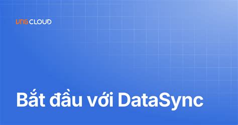 Bắt đầu Với Datasync Vng Cloud Docs