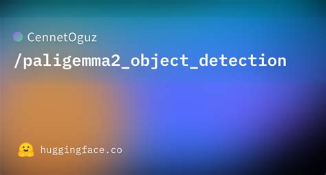 Cennetoguz Paligemma2 Object Detection · Hugging Face